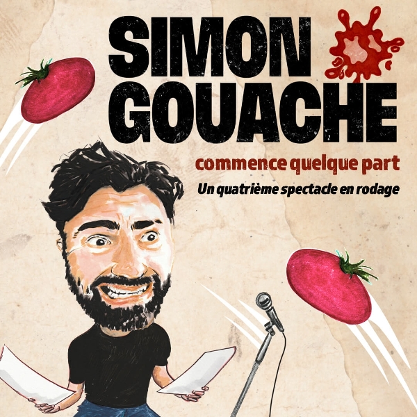 Simon Gouache Simon Gouache commence quelque part - Un 4e spectacle en ...