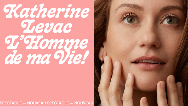Katherine Levac L'homme de ma vie! - Théâtre du cuivre - TicketAcces.net